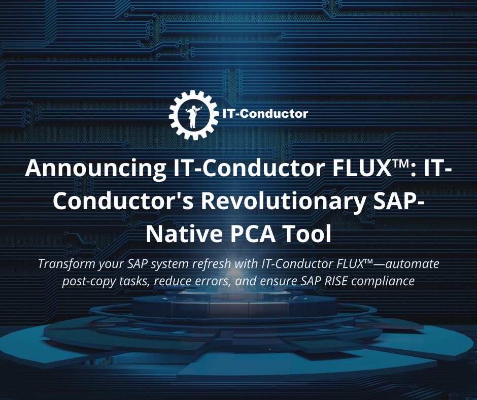 Announcing IT-Conductor FLUX™ - A Revolutionary SAP-Native PCA Tool