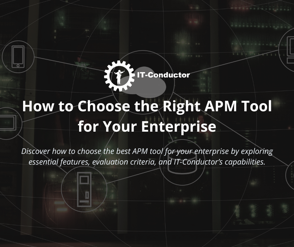 How to Choose the Right APM Tool for Your Enterprise